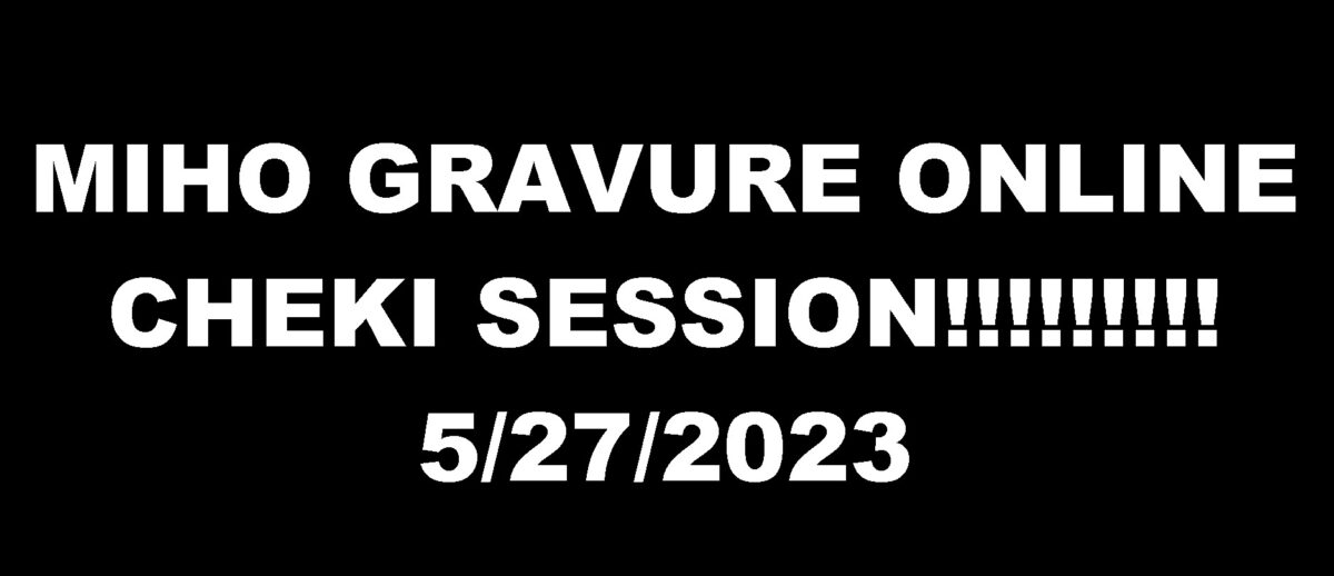 MIHO- May 2023 ONLINE GRAVURE CHEKI SESSION – Idol Underworld